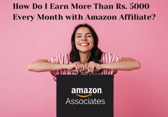 How I Earn Rs. 5000 Every Month with Amazon Affiliate Program